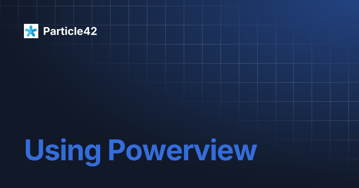 Using Powerview | Particle42