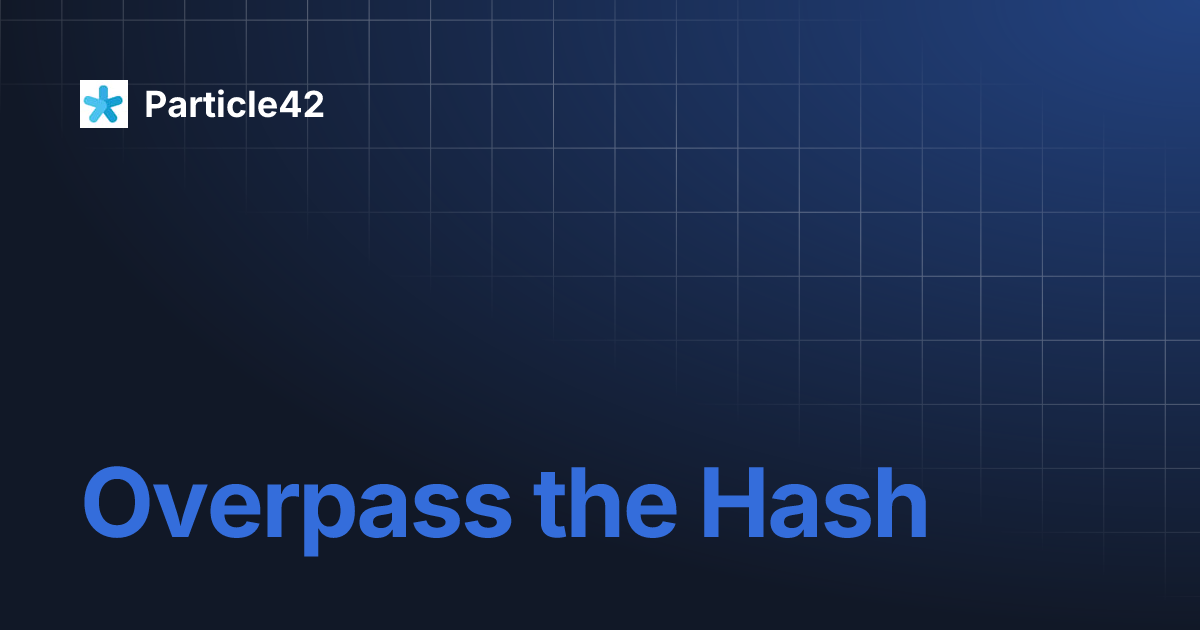 Overpass the Hash | Particle42