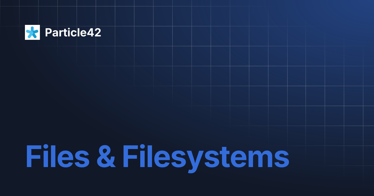 Files & Filesystems | Particle42